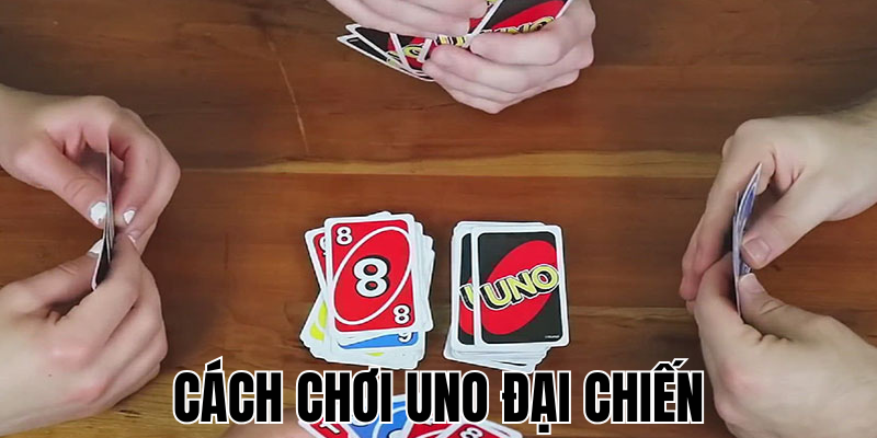 Cách Chơi Uno Đại Chiến: Hướng Dẫn Toàn Diện Và Chiến Thuật Hiệu Quả